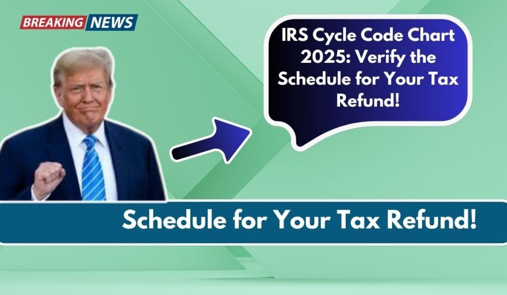 IRS Cycle Code Chart 2025: Verify the Schedule for Your Tax Refund ...